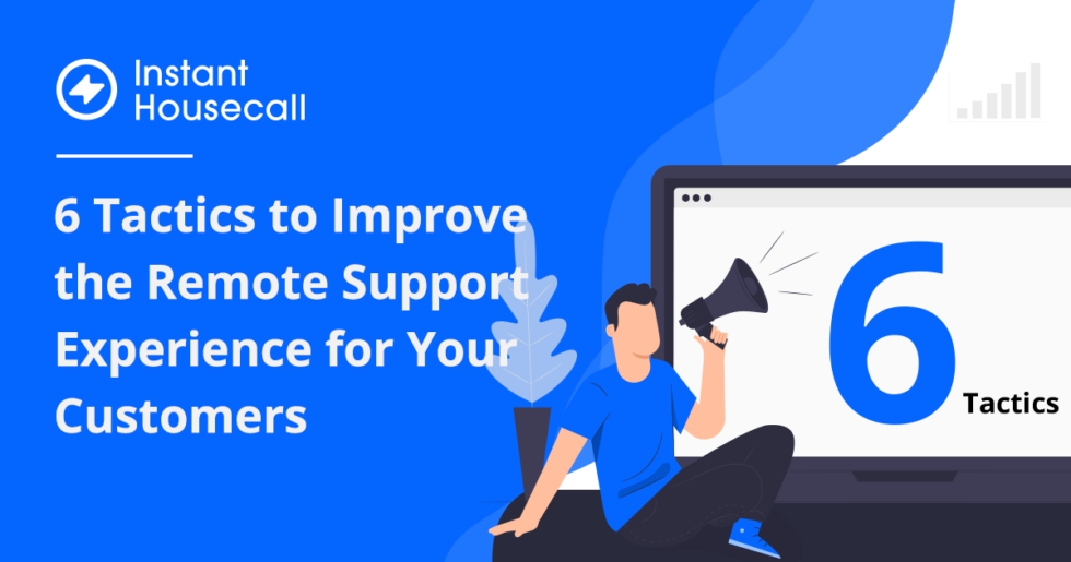 6 Tactics to Improve the Remote Support Experience for Your Customers ...